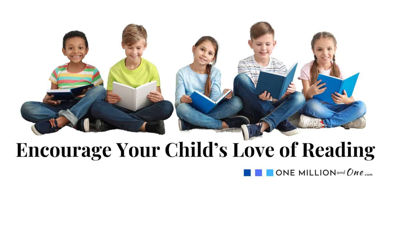 Encourage Your Child's Love of Reading-18 Great Tips - One Million and One